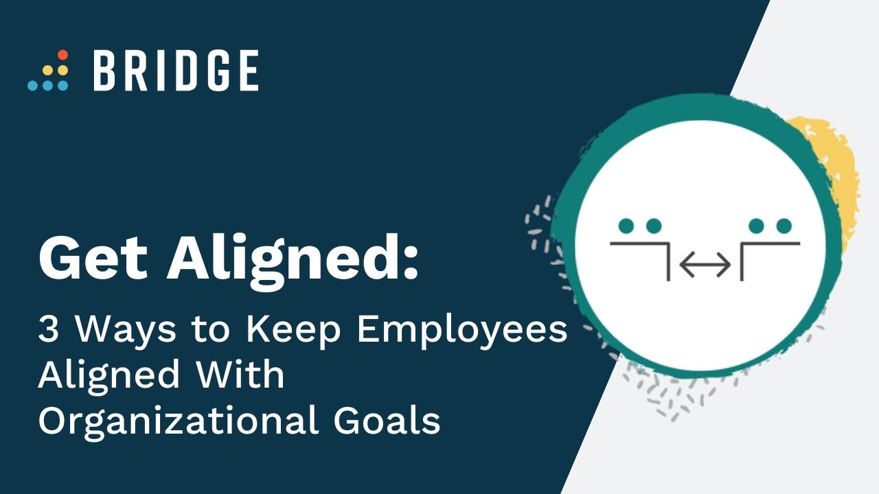 Get Aligned: 3 Ways to Keep Employees Aligned With Organisational Goals