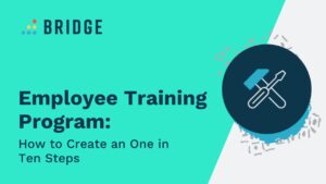 How to Create an Employee Training Program In Ten Steps | Bridge