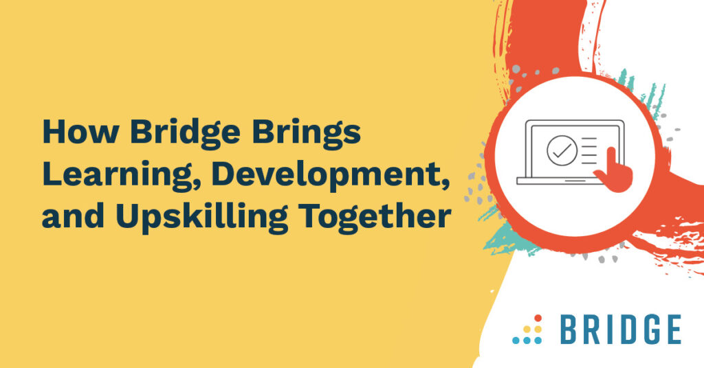 How Bridge Brings Learning, Development & Skills Together | Bridge