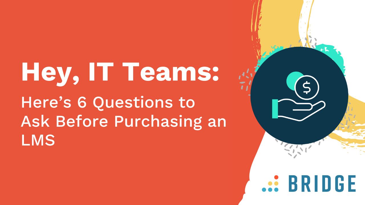 6 IT-Focused LMS Questions | Bridge LMS