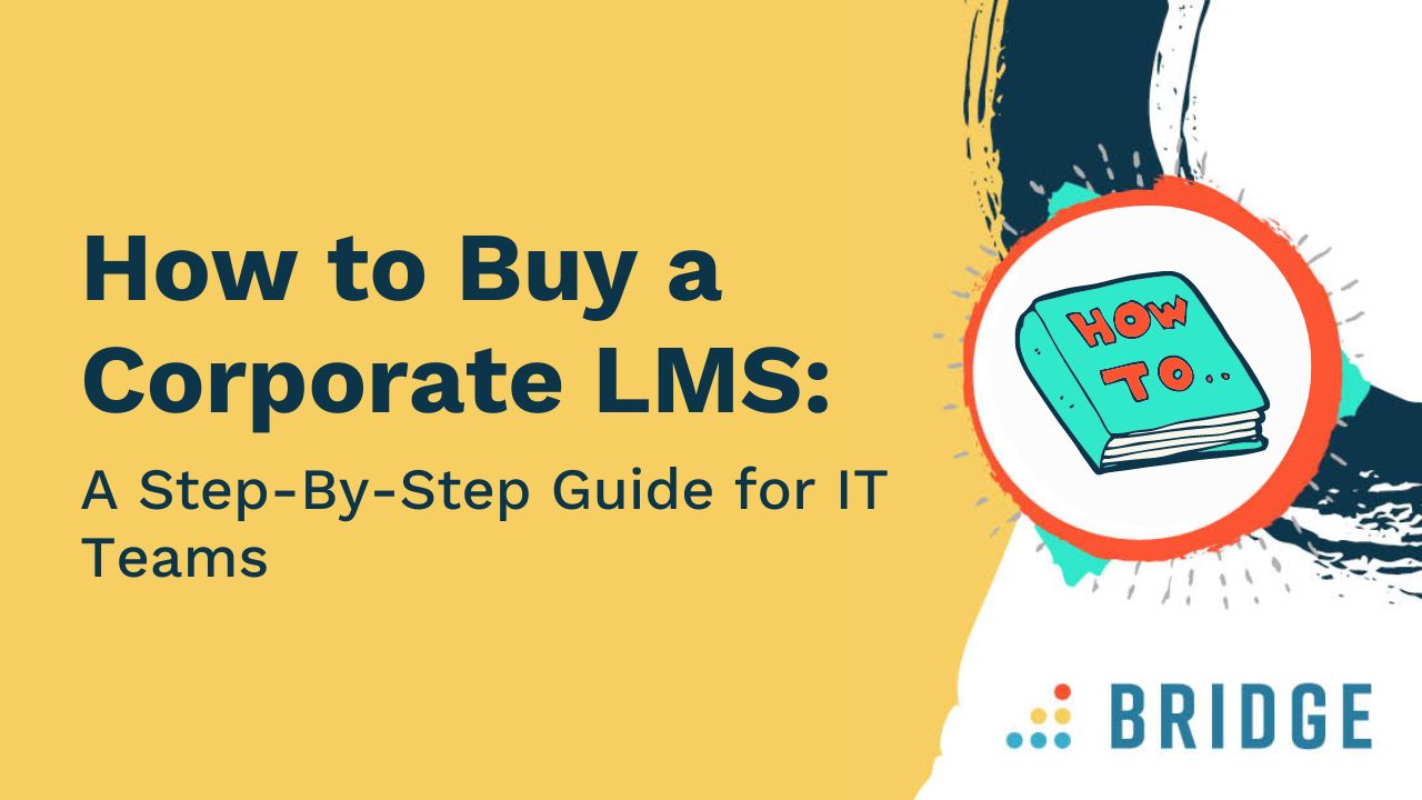 Buying a Corporate LMS: A Step-By-Step Guide for IT Teams | Bridge LMS