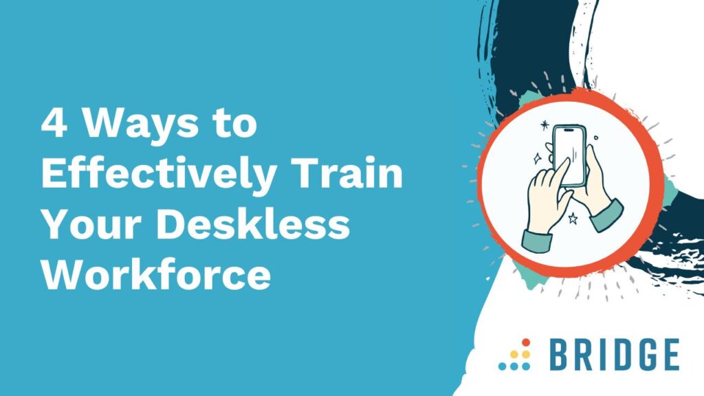 4 Ways to Train Your Deskless Workforce | Bridge LMS