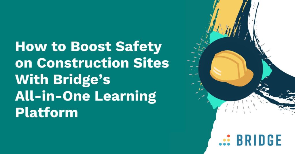 Boosting Construction Safety With Bridge’s Learning Platform